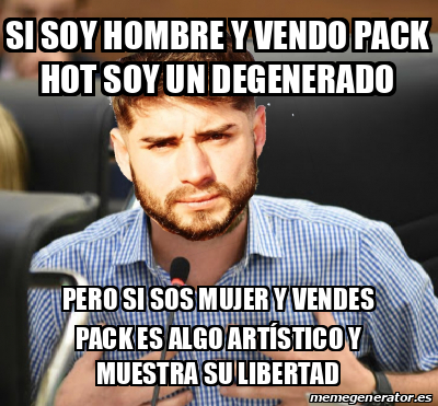 Meme Personalizado - Si soy hombre y vendo pack hot soy un degenerado ...