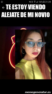 Meme Personalizado - Te estoy viendo alejate de mi novio - 31918069