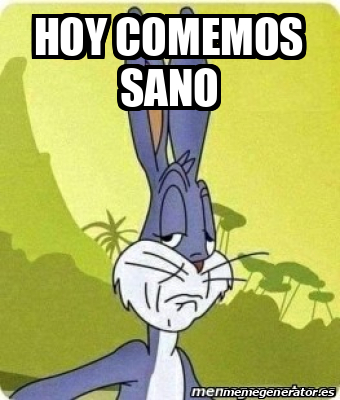 Meme Personalizado - Hoy comemos sano - 31918095