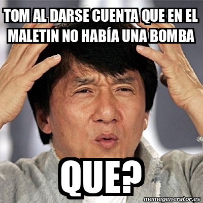 Meme Jackie Chan - Tom al darse cuenta que en el maletin no había una ...