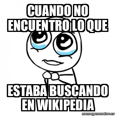 Meme Por favor - cuando no encuentro lo que estaba buscando en ...