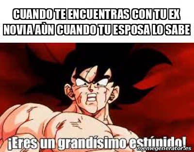 Meme Personalizado - Cuando te encuentras con tu ex novia aùn cuando tu ...