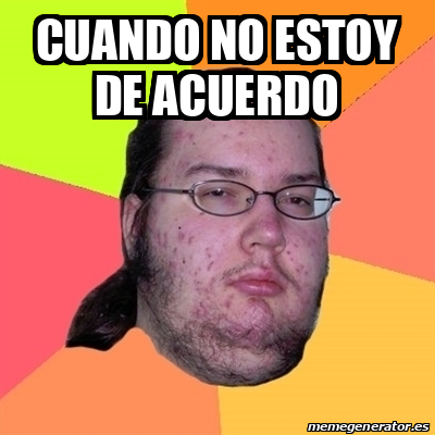 Meme Friki - cuando no estoy de acuerdo - 31919121