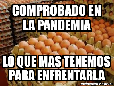 Meme Personalizado - comprobado en la pandemia lo que mas tenemos para ...
