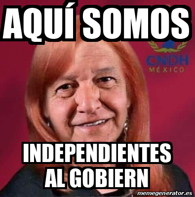 Meme Personalizado - Aquí Somos Independientes al Gobiern - 31919418