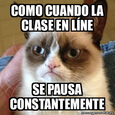 Meme Grumpy Cat - COMO CUANDO LA CLASE EN LÍNE SE PAUSA CONSTANTEMENTE ...