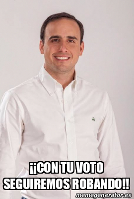 Meme Personalizado - ¡¡Con tu voto seguiremos robando!! - 31919768