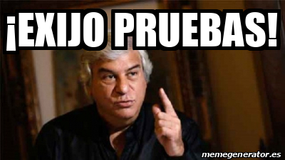 Meme Personalizado - ¡EXIJO PRUEBAS! - 31920013