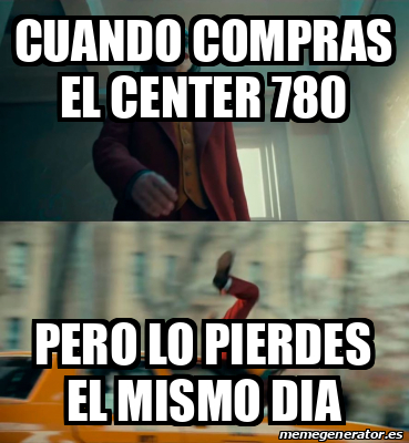 Meme Personalizado - Cuando compras el center 780 Pero lo pierdes el ...