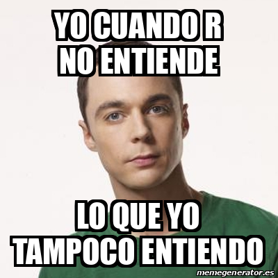 Meme Sheldon Cooper - Yo cuando R no entiende lo que yo tampoco ...