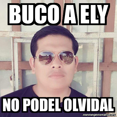 Meme Personalizado - BUCO A ELY NO PODEL OLVIDAL - 31920865