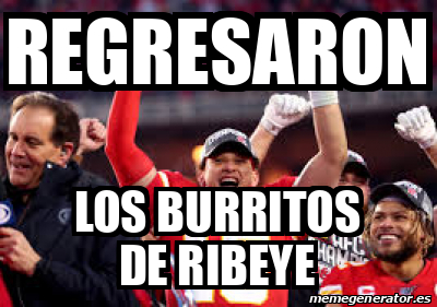 Meme Personalizado - regresaron los burritos de ribeye - 31920996
