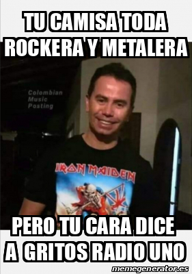 Meme Personalizado - Tu camisa toda rockera y metalera Pero tu cara ...
