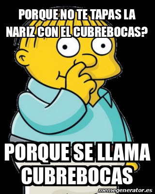 Meme Personalizado - Porque no te tapas la nariz con el cubrebocas ...