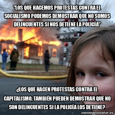 Meme Disaster Girl - "los que hacemos protestas contra el socialismo ...