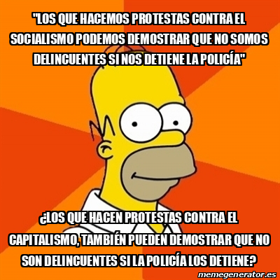 Meme Homer - "los que hacemos protestas contra el socialismo podemos ...