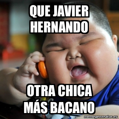 Meme fat chinese kid - Que javier hernando Otra chica más bacano - 31922348