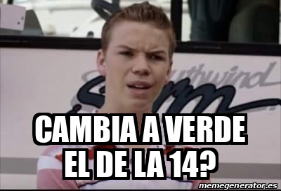 Meme Personalizado - Cambia a verde el de la 14? - 31922528