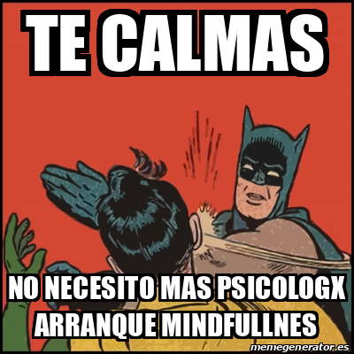 Meme Batman slaps Robin - TE CALMAS NO NECESITO MAS PSICOLOGX ARRANQUE ...