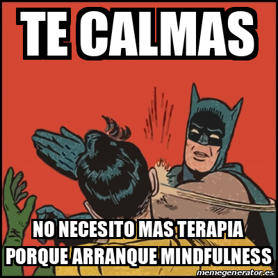 Meme Batman slaps Robin - TE CALMAS NO NECESITO MAS TERAPIA PORQUE ...