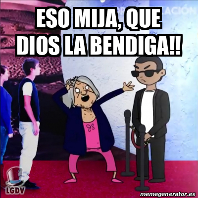 Meme Personalizado - Eso MIJA, que Dios la bendiga!! - 31923175