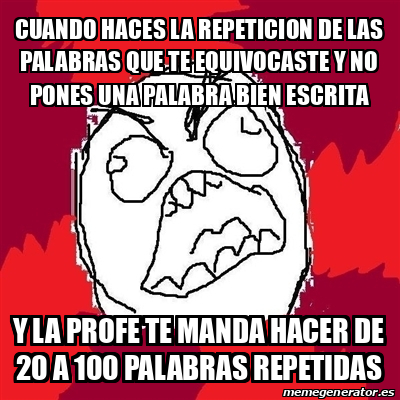 Meme Rage FU - cuando haces la repeticion de las palabras que te ...