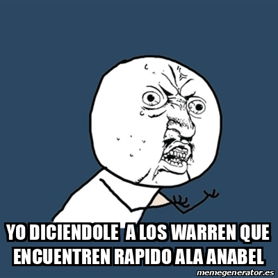 Meme Y U No - yo diciendole a los warren que encuentren rapido ala ...