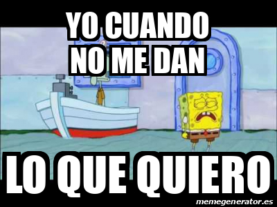 Meme Personalizado - yo cuando no me dan lo que quiero - 31923949