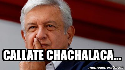 Meme Personalizado - CALLATE CHACHALACA... - 31923998