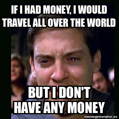 Meme crying peter parker - if I had money, I would travel all over the ...