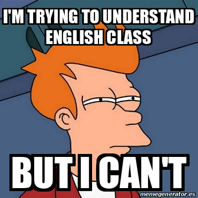 Meme Futurama Fry - I'm trying to understand english class but i can't - 31924338