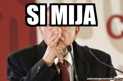 Meme Personalizado - Si mija - 31924434