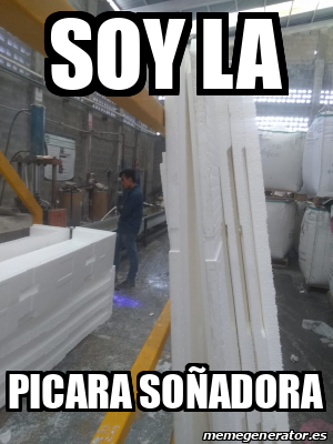 Meme Personalizado - Soy la Picara soñadora - 31924677