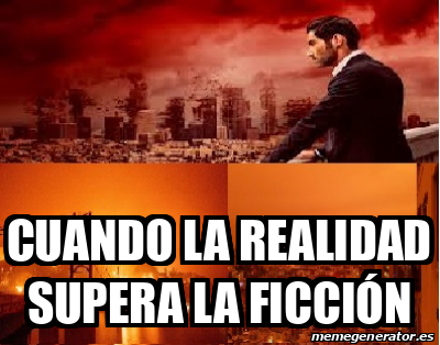 Meme Personalizado - cuando la realidad supera la ficción - 31924787