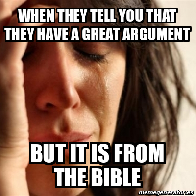 Meme Problems - when they tell you that they have a great argument But ...
