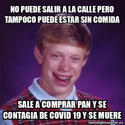 Meme Bad Luck Brian - No puede salir a la calle pero tampoco puede ...