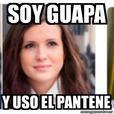 Meme Personalizado - Soy guapa Y uso el pantene - 31925443