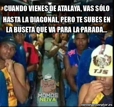 Meme Personalizado - Cuando vienes de atalaya, vas sólo hasta la ...