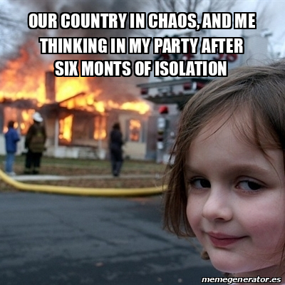 Meme Disaster Girl - our country in chaos, and me thinking in my party ...