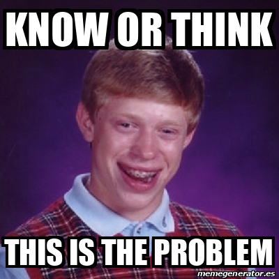 Meme Bad Luck Brian - Know or think This is the problem - 31925790