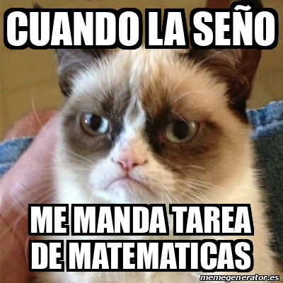 Meme Grumpy Cat - cuando la seño me manda tarea de matematicas - 31925812