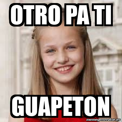 Meme Personalizado - Otro pa ti Guapeton - 31926100