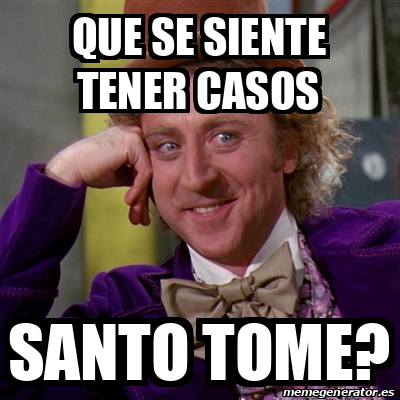 Meme Willy Wonka - Que se siente tener casos Santo tome? - 31926207