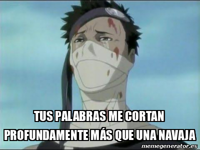 Meme Personalizado - Tus palabras me cortan profundamente más que una ...
