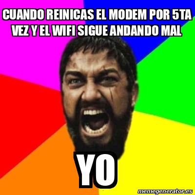 Meme Sparta - cuando reinicas el modem por 5ta vez y el wifi sigue ...