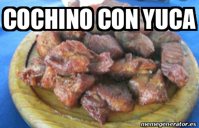 Meme Personalizado - Cochino con yuca - 31926694