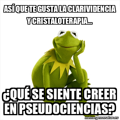 Meme Kermit the frog - Así que te gusta la clarividencia y ...
