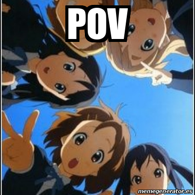 Meme Personalizado - POV - 31926850