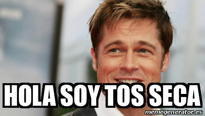 Meme Personalizado - hola soy tos seca - 31926887
