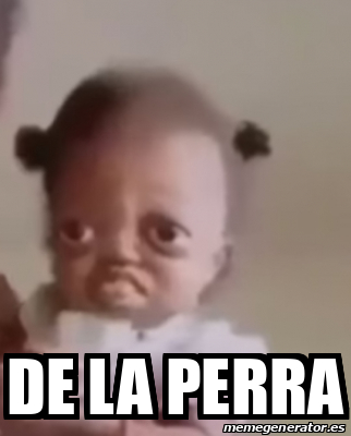 Meme Personalizado - De la perra - 31926995